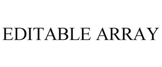 Trademarks On Call : EDITABLE ARRAY