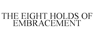 Trademarks On Call : THE EIGHT HOLDS OF EMBRACEMENT