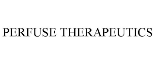 Trademarks On Call : PERFUSE THERAPEUTICS