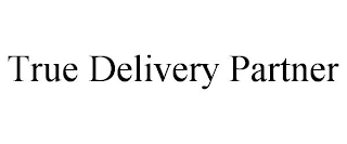Trademarks On Call : TRUE DELIVERY PARTNER
