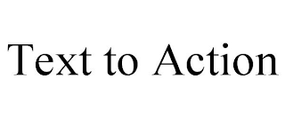 Trademarks On Call : TEXT TO ACTION