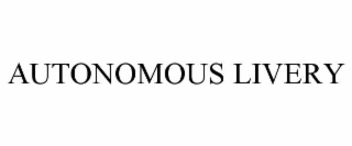 Trademarks On Call : AUTONOMOUS LIVERY