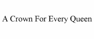 Trademarks On Call : A CROWN FOR EVERY QUEEN