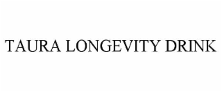 Trademarks On Call : TAURA LONGEVITY DRINK