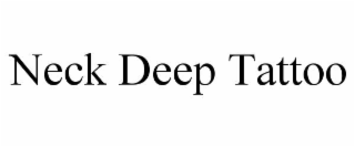 Trademarks On Call : NECK DEEP TATTOO